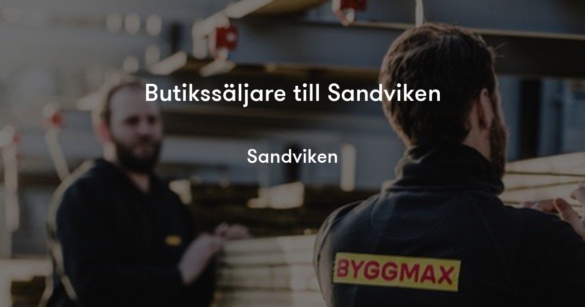 Butikssäljare till Sandviken - Byggmax | Jobylon