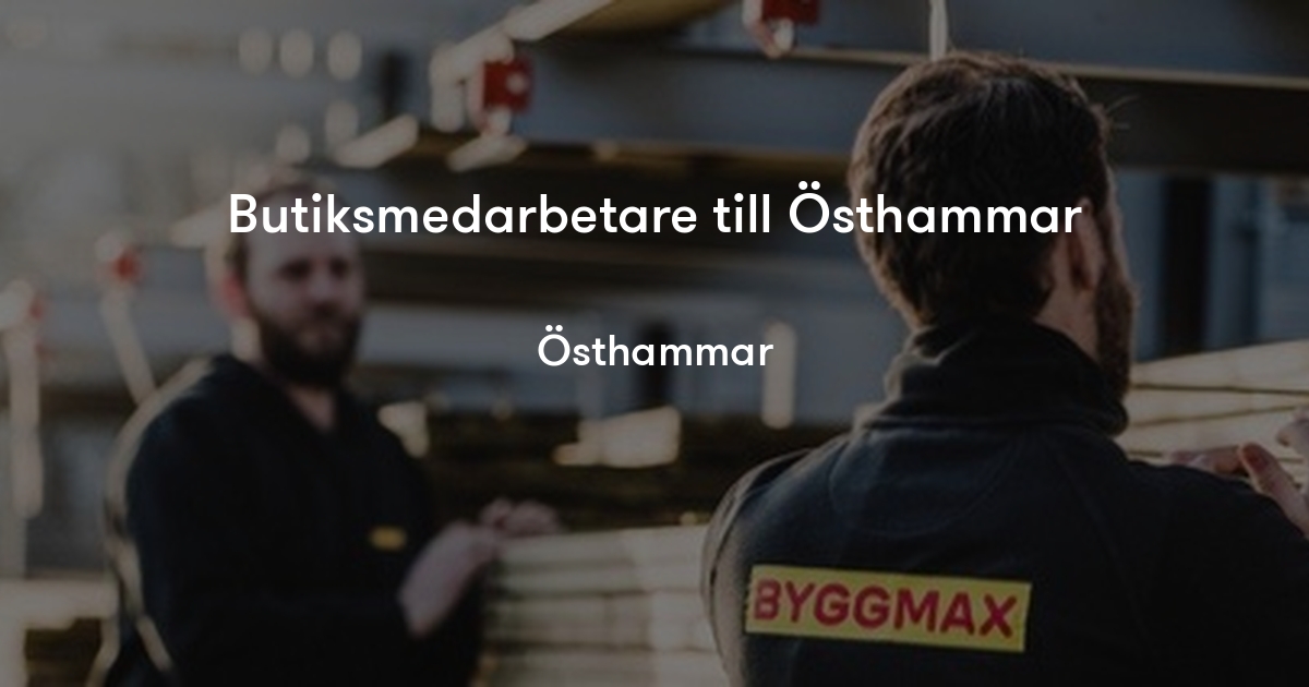 Butiksmedarbetare till Östhammar - Byggmax | Jobylon