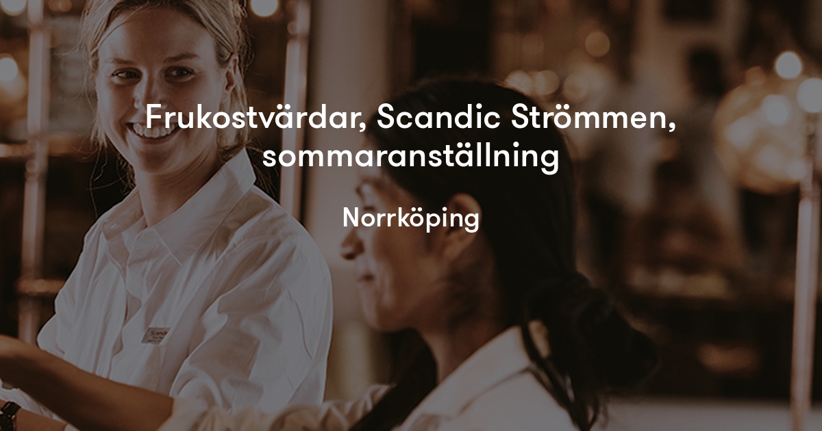 Frukostvärdar, Scandic Strömmen, sommaranställning - Scandic Hotels Sverige | Jobylon