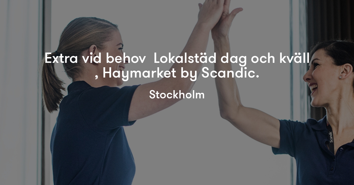 Extra vid behov Lokalstäd dag och kväll , Haymarket by Scandic ...