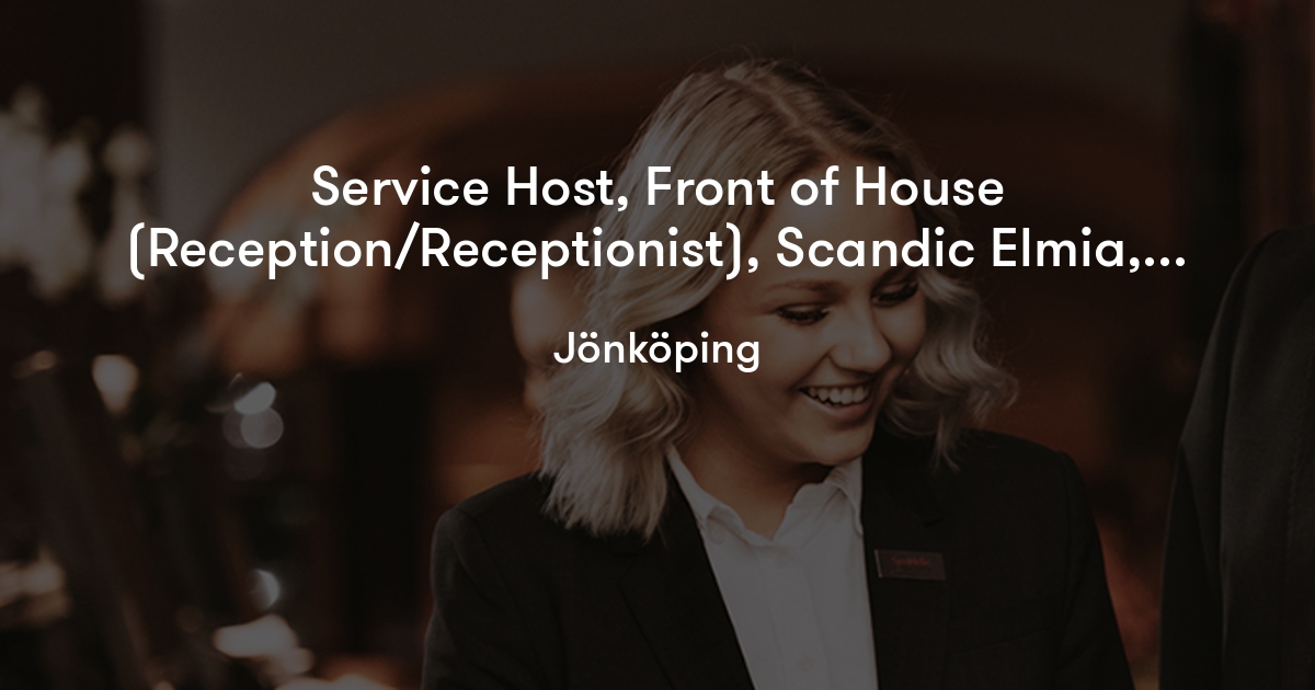 Service Host, Front of House (Reception/Receptionist), Scandic Elmia ...