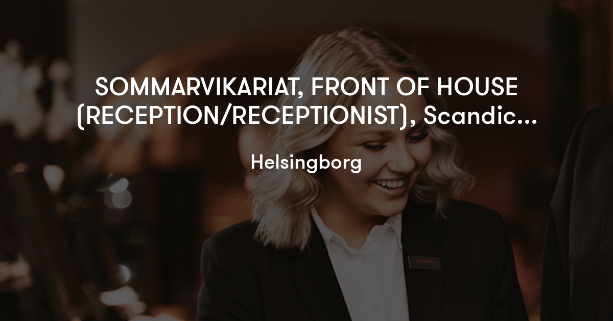 SOMMARVIKARIAT, FRONT OF HOUSE (RECEPTION/RECEPTIONIST), Scandic ...
