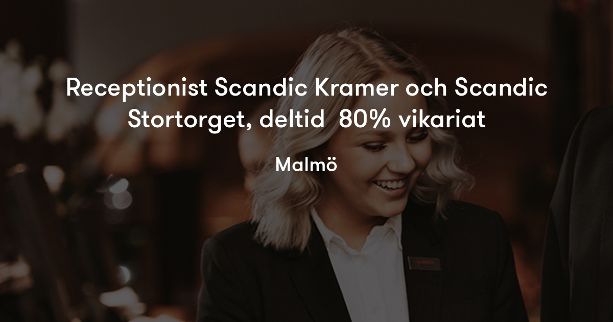 Receptionist Scandic Kramer och Scandic Stortorget, deltid 80% vikariat ...