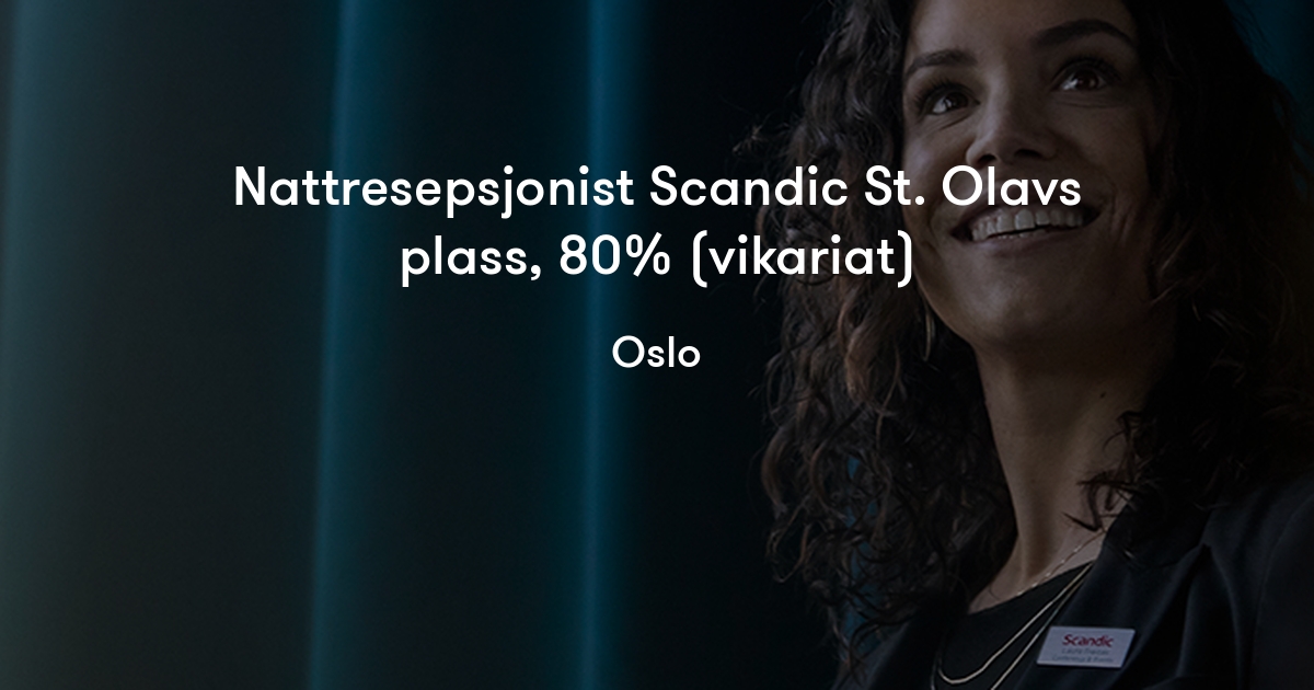 Nattresepsjonist Scandic St. Olavs plass, 80% (vikariat) - Scandic Hotels Norge | Jobylon