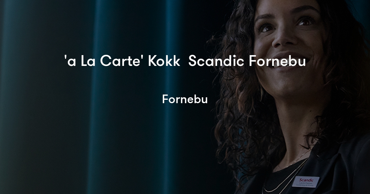 'a La Carte' Kokk Scandic Fornebu - Scandic Hotels Norge | Jobylon