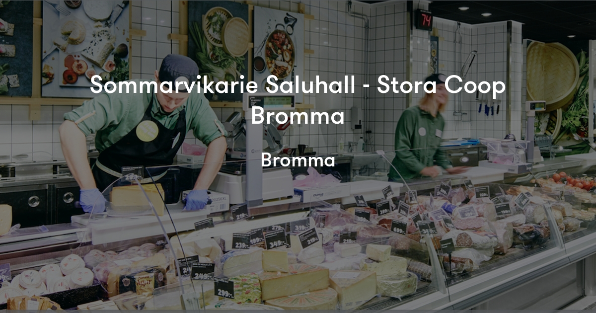 Sommarvikarie Saluhall - Stora Coop Bromma - Coop | Jobylon
