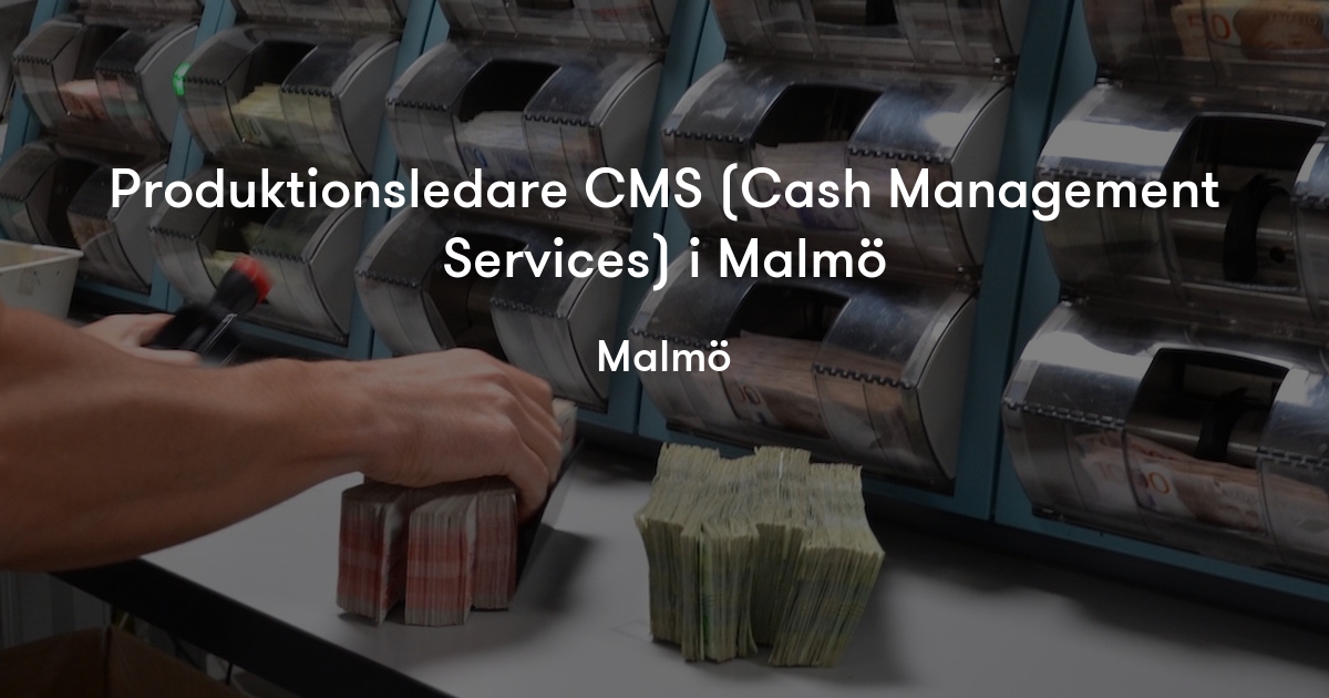 Produktionsledare CMS (Cash Management Services) i Malmö - Loomis | Jobylon