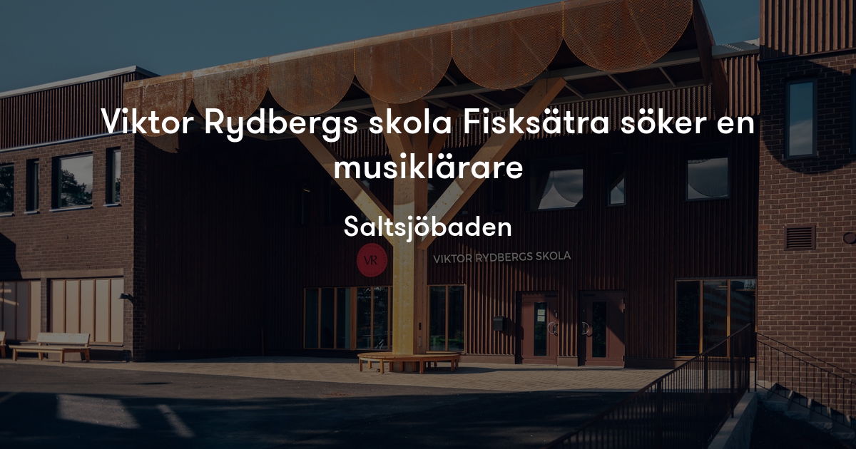 Viktor Rydbergs skola Fisksätra söker en musiklärare - Stiftelsen ...