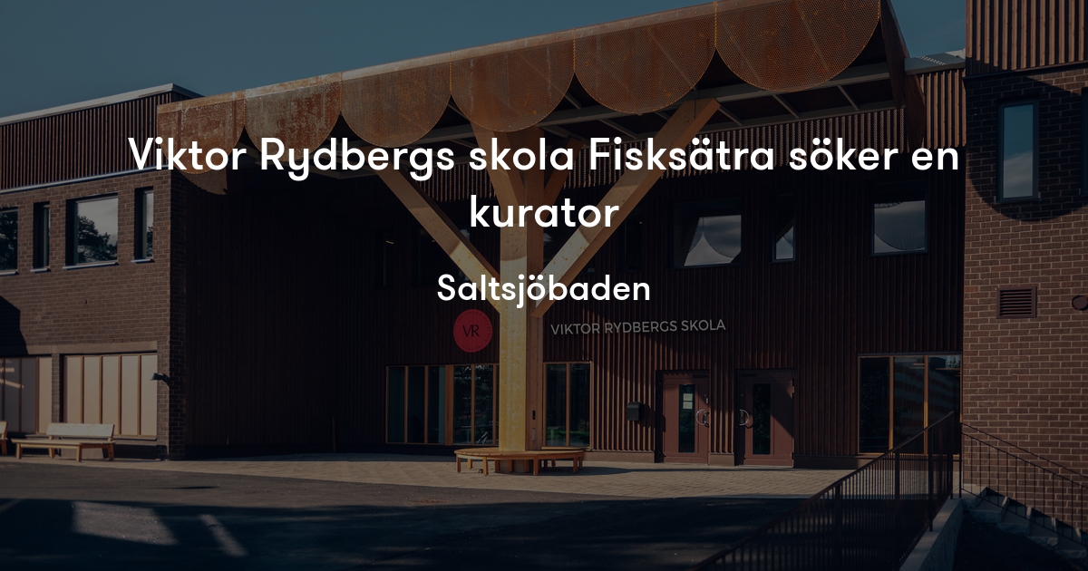 Viktor Rydbergs skola Fisksätra söker en kurator - Stiftelsen Viktor ...
