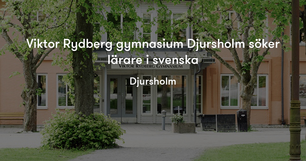 Viktor Rydberg gymnasium Djursholm söker lärare i svenska - Stiftelsen ...