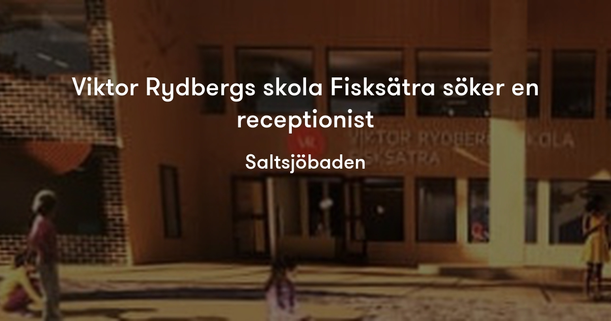 Viktor Rydbergs skola Fisksätra söker en receptionist - Stiftelsen ...