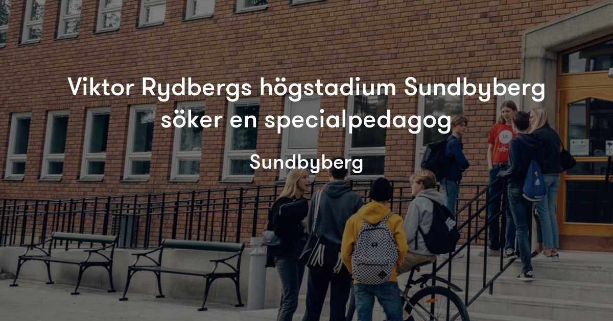 Viktor Rydbergs högstadium Sundbyberg söker en specialpedagog ...