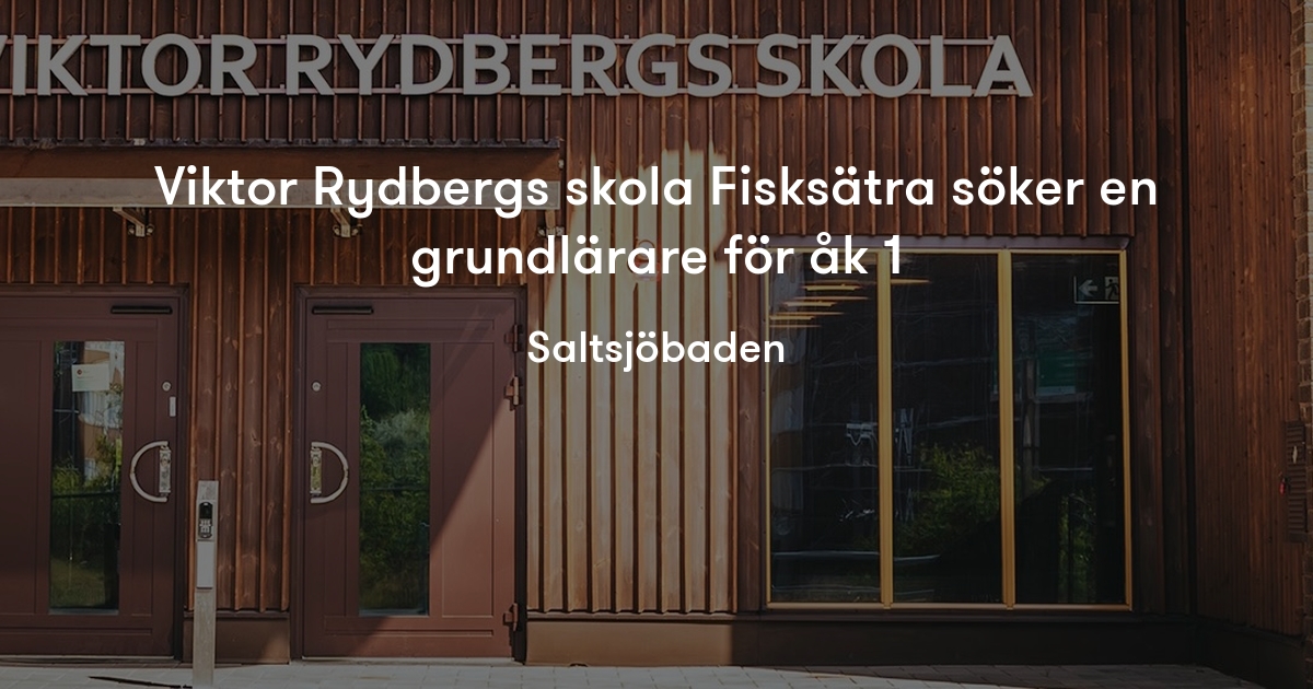Viktor Rydbergs skola Fisksätra söker en grundlärare för åk 1 ...