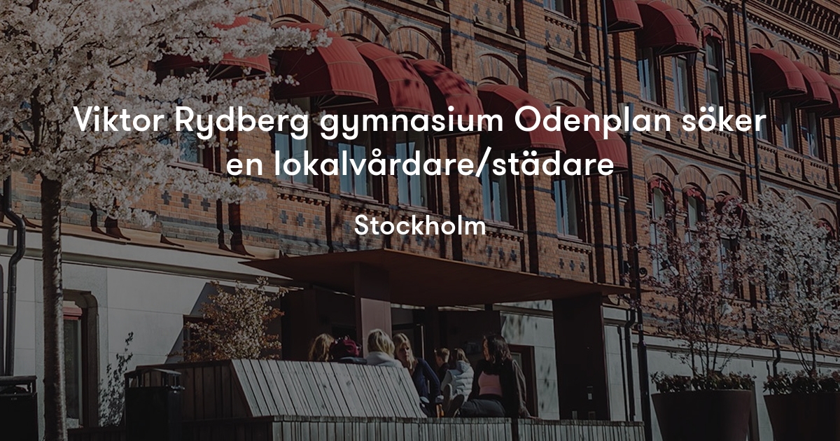 Viktor Rydberg gymnasium Odenplan söker en lokalvårdare/städare ...