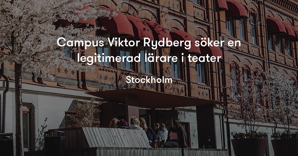 Campus Viktor Rydberg söker en legitimerad lärare i teater - Stiftelsen ...