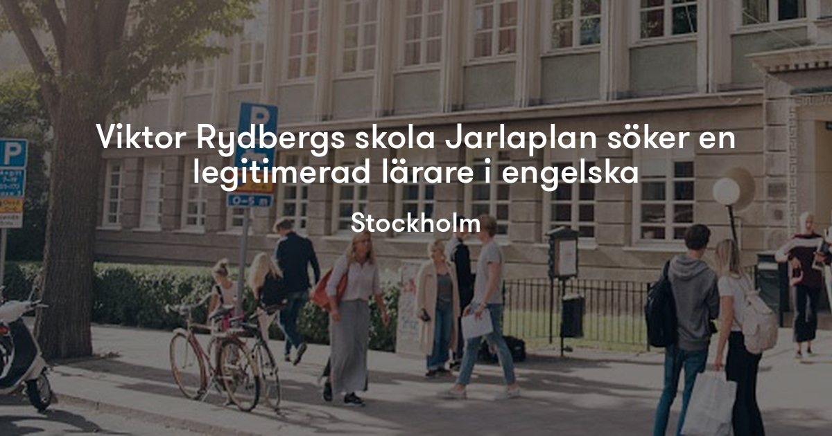 Viktor Rydbergs skola Jarlaplan söker en legitimerad lärare i engelska ...