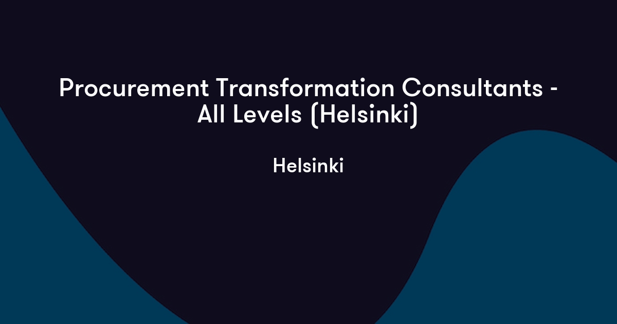Procurement Transformation Consultants - All Levels (Helsinki ...