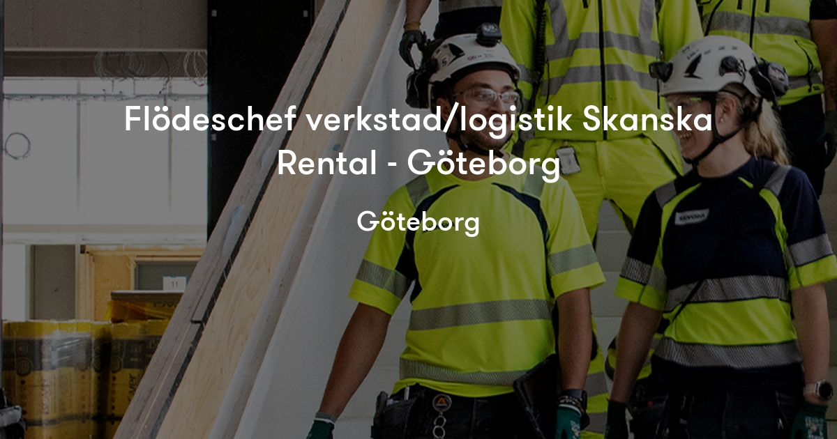 Flödeschef verkstad/logistik Skanska Rental - Göteborg - Skanska Sverige | Jobylon