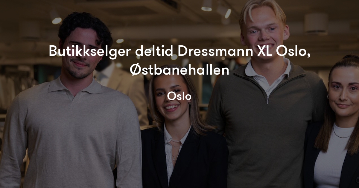 Butikkselger deltid Dressmann XL Oslo, Østbanehallen - Dressmann | Jobylon