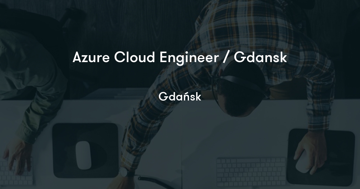 Azure Cloud Engineer / Gdansk - Banqsoft | Jobylon