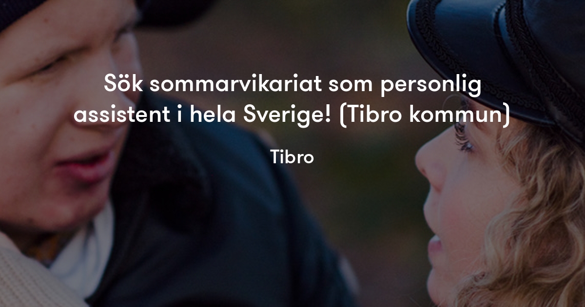 Sök sommarvikariat som personlig assistent i hela Sverige! (Tibro ...