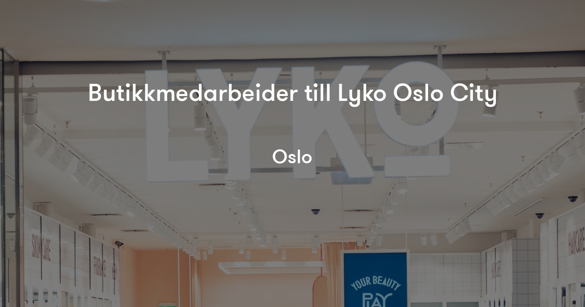 Butikkmedarbeider till Lyko Oslo City - Lyko | Jobylon