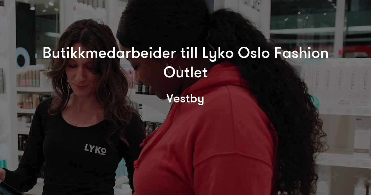 Butikkmedarbeider till Lyko Oslo Fashion Outlet - Lyko | Jobylon