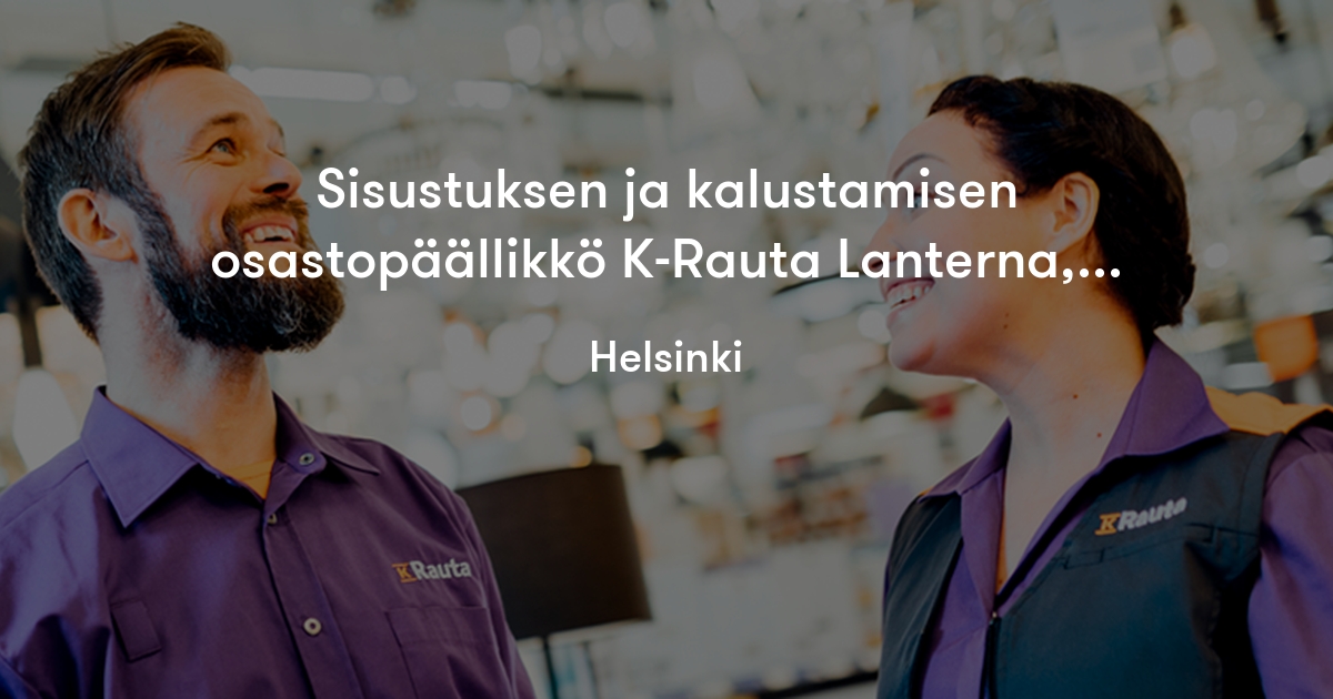 Sisustuksen ja kalustamisen osastopäällikkö K-Rauta Lanterna, Helsinki ...