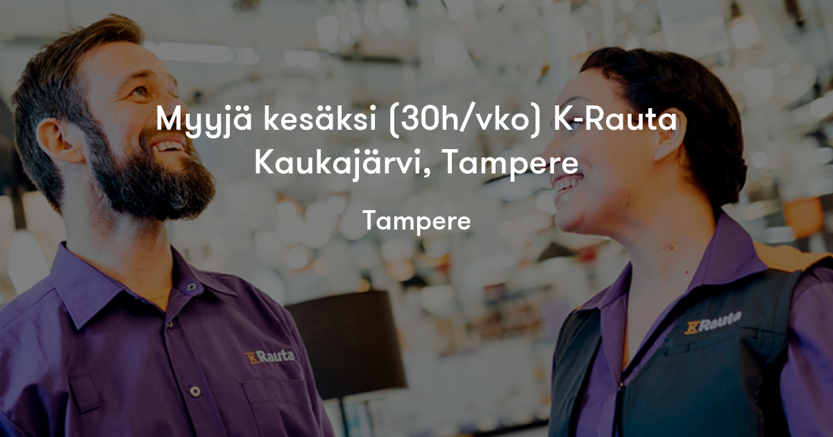 Myyjä kesäksi (30h/vko) K-Rauta Kaukajärvi, Tampere - K-ryhmä | Jobylon
