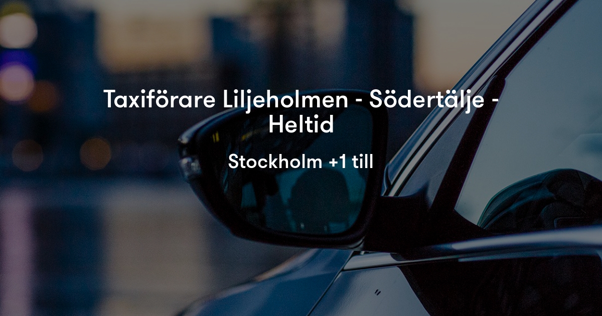 Taxiförare Liljeholmen - Södertälje - Heltid - Taxi Stockholm 15 00 00 ...