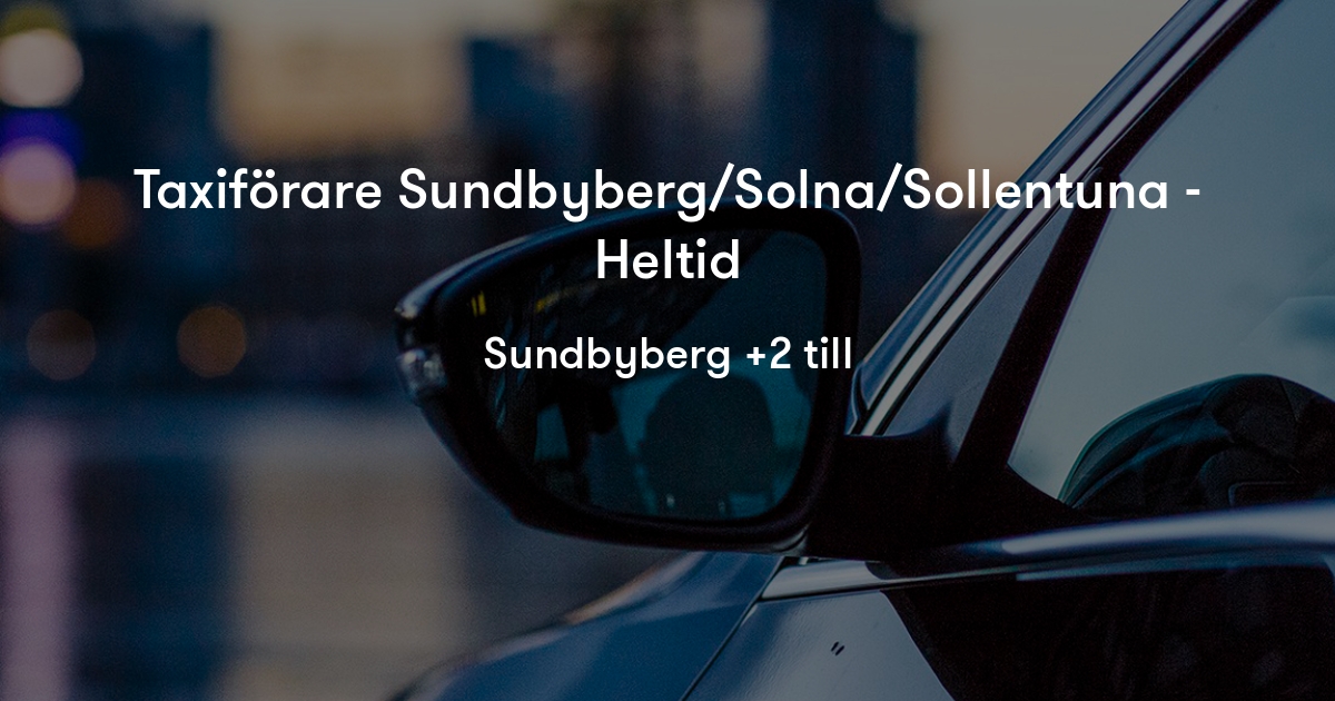 Taxiförare Sundbyberg/Solna/Sollentuna - Heltid - Taxi Stockholm 15 00 ...