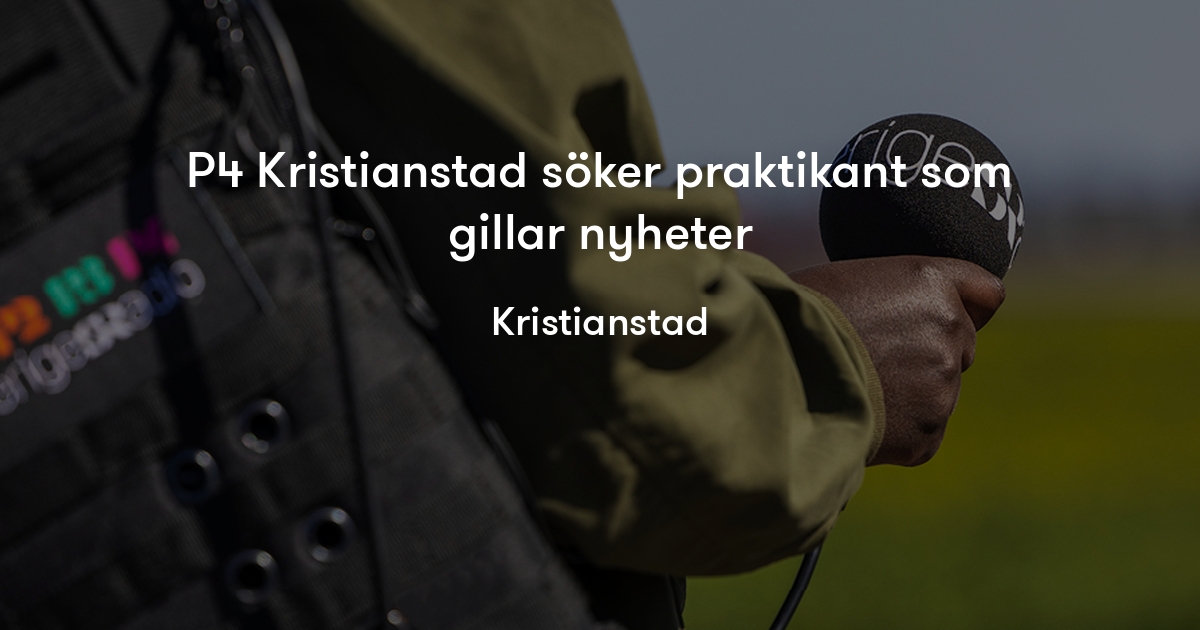 P4 Kristianstad Söker Praktikant Som Gillar Nyheter Sveriges Radio