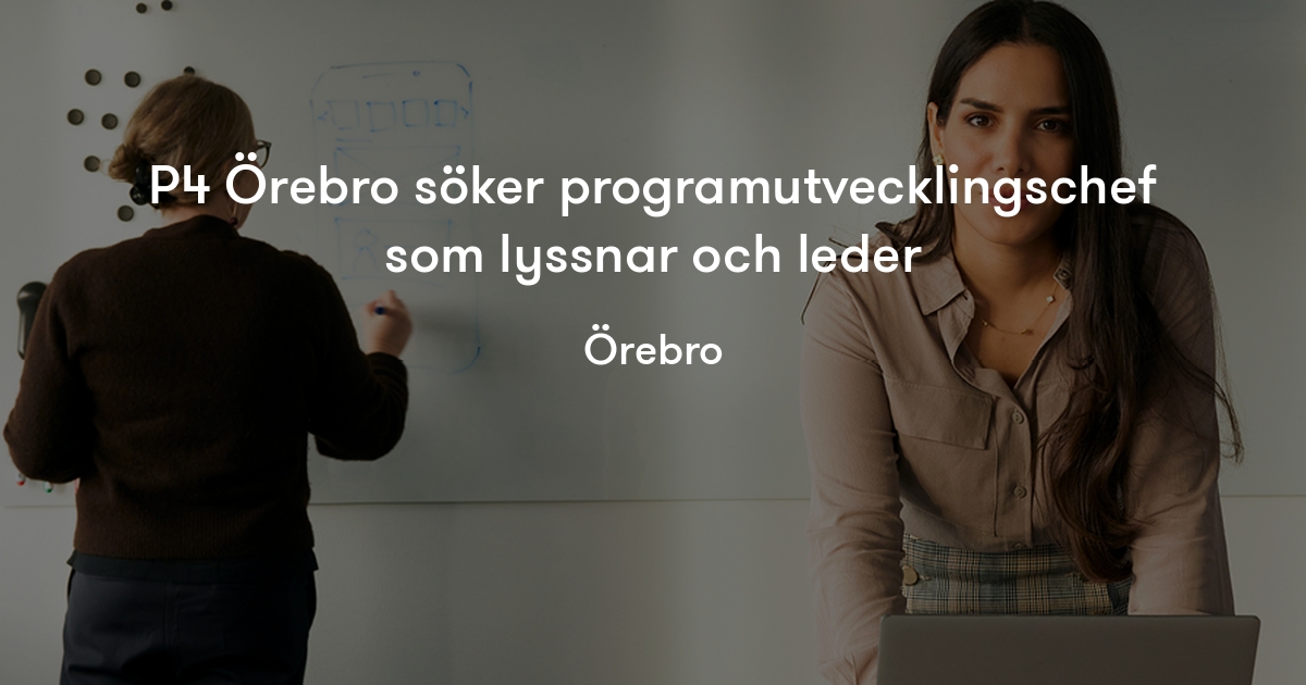 P4 Örebro Söker Programutvecklingschef Som Lyssnar Och Leder Sveriges