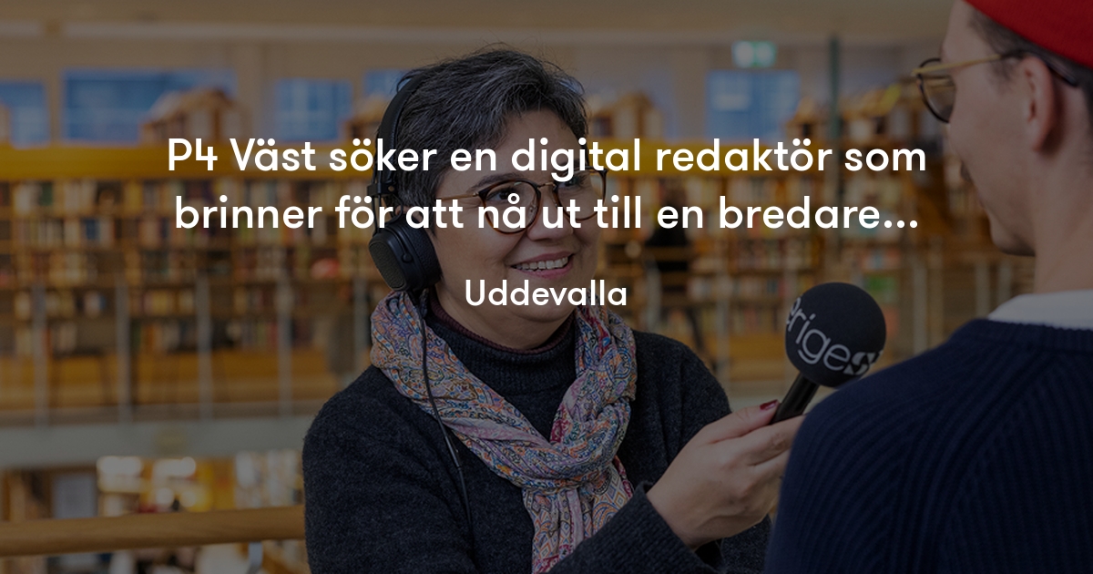 P4 Väst Söker En Digital Redaktör Som Brinner För Att Nå Ut Till En