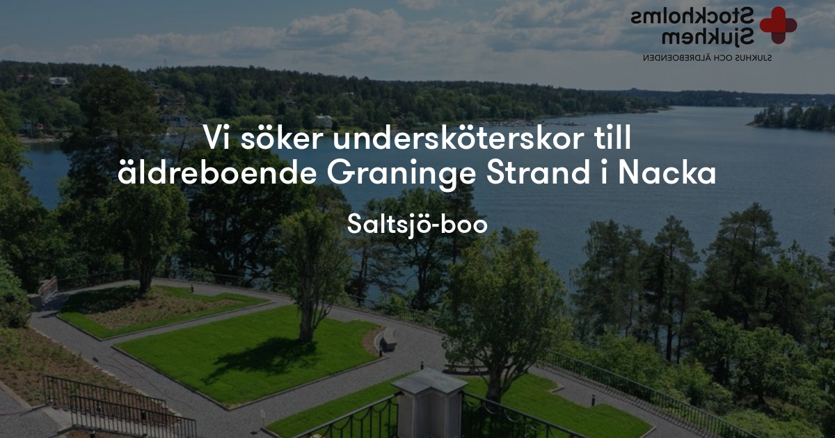 Vi söker undersköterskor till äldreboende Graninge Strand i Nacka ...