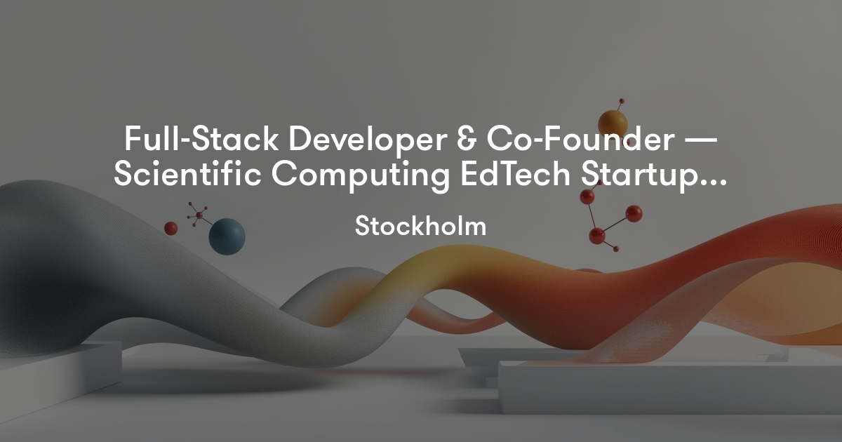 Full-Stack Developer & Co-Founder — Scientific Computing EdTech Startup (KTH) - Modeliqa | Jobylon