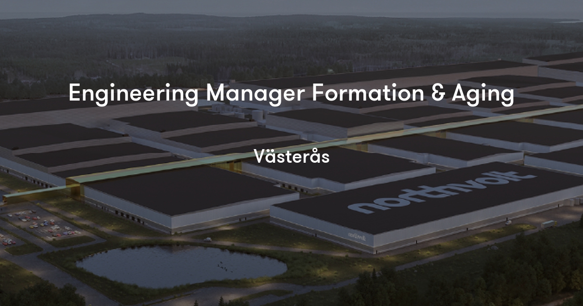 Engineering Manager Formation & Aging - Northvolt | Jobylon