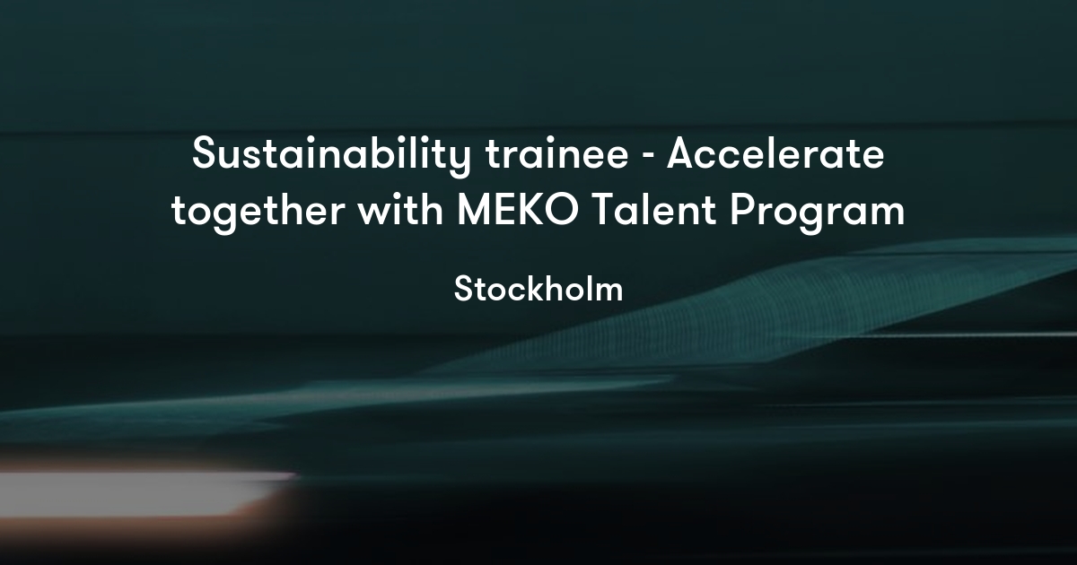 Sustainability trainee - Accelerate together with MEKO Talent Program - MEKO AB | Jobylon