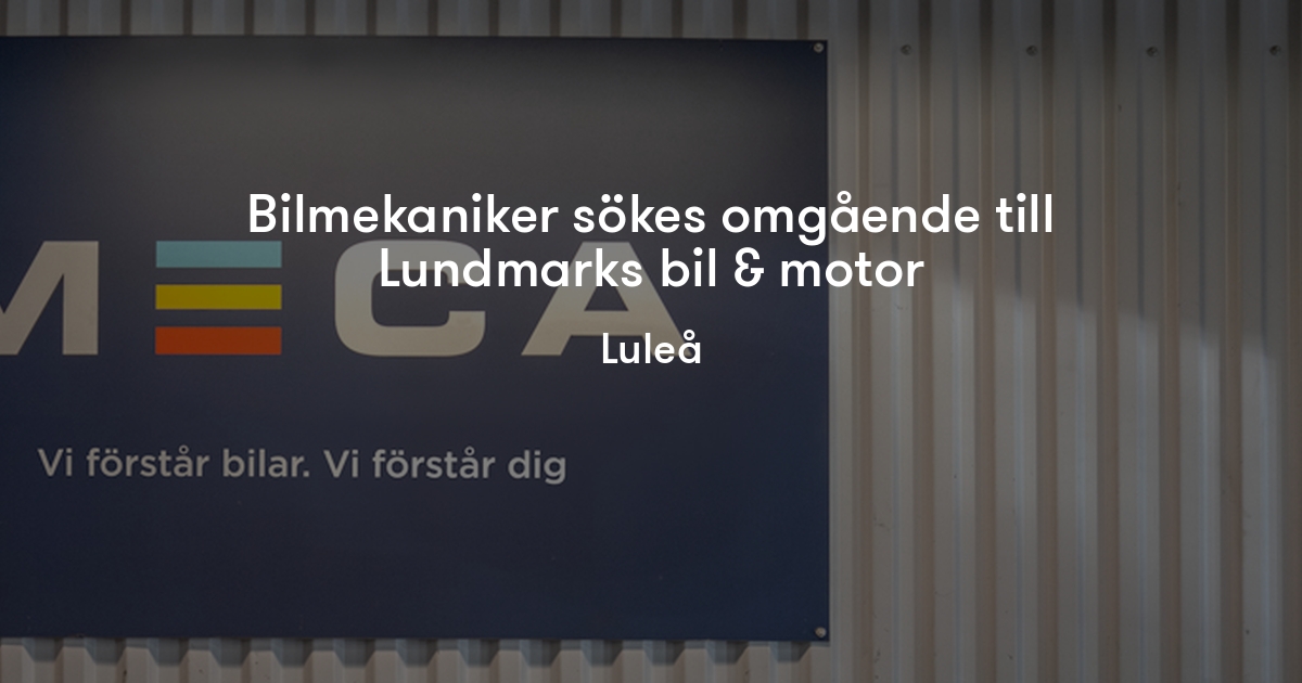 Bilmekaniker sökes omgående till Lundmarks bil & motor - MECA Sverige ...