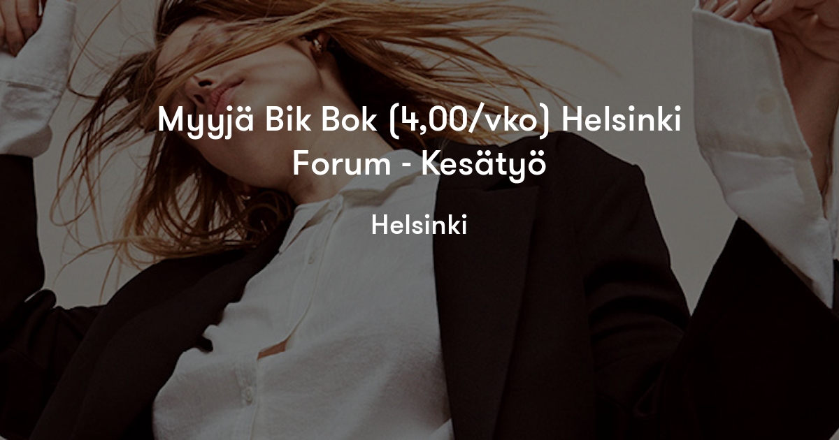 Myyjä Bik Bok (4,00/vko) Helsinki Forum - Kesätyö - Bik Bok | Jobylon
