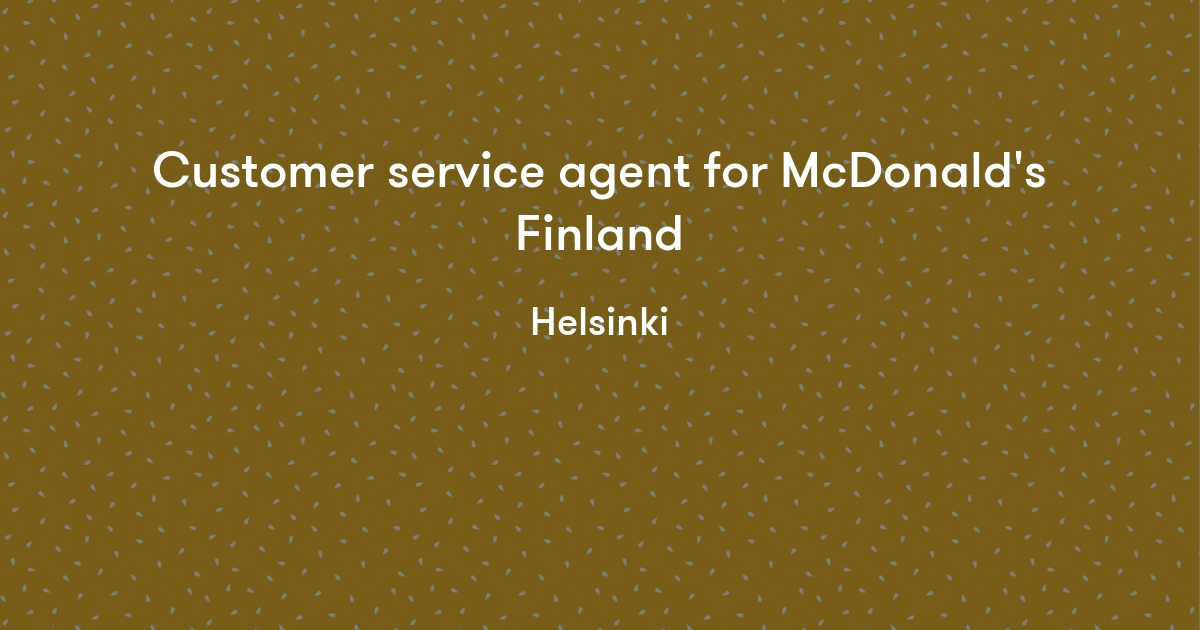Customer service agent for McDonald's Finland - McDonald’s HQs | Jobylon