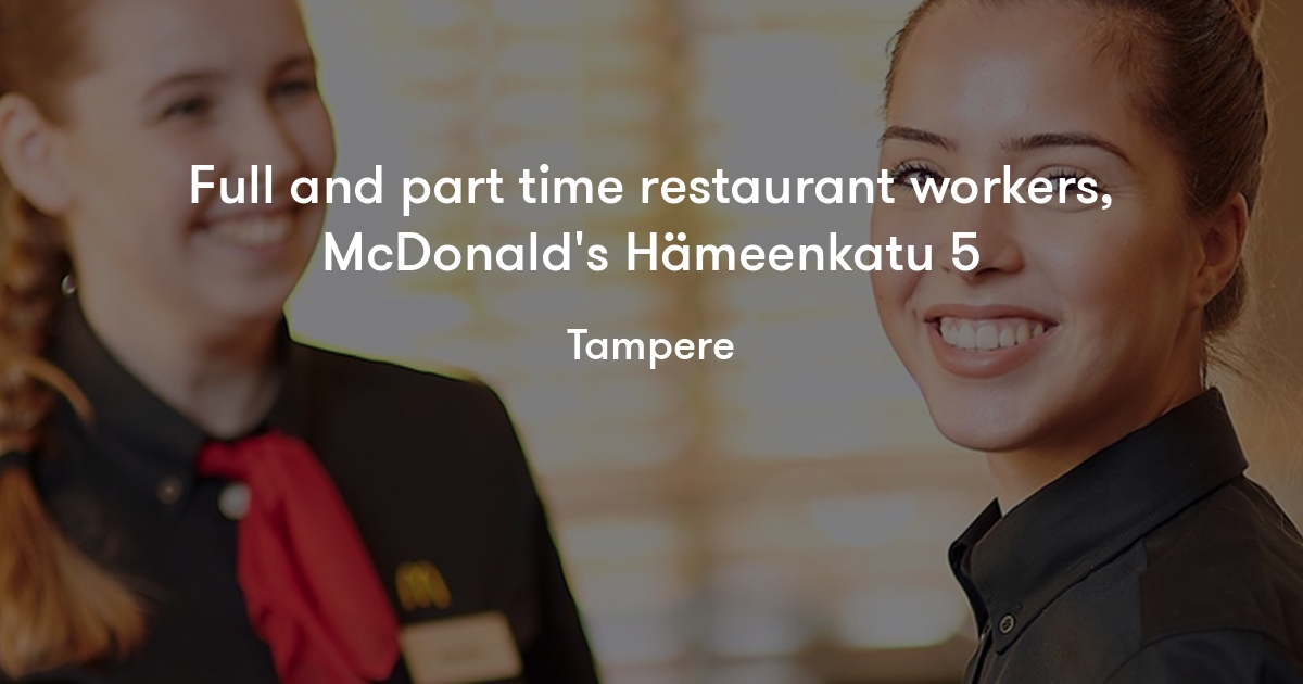 Full and part time restaurant workers, McDonald's Hämeenkatu 5 ...
