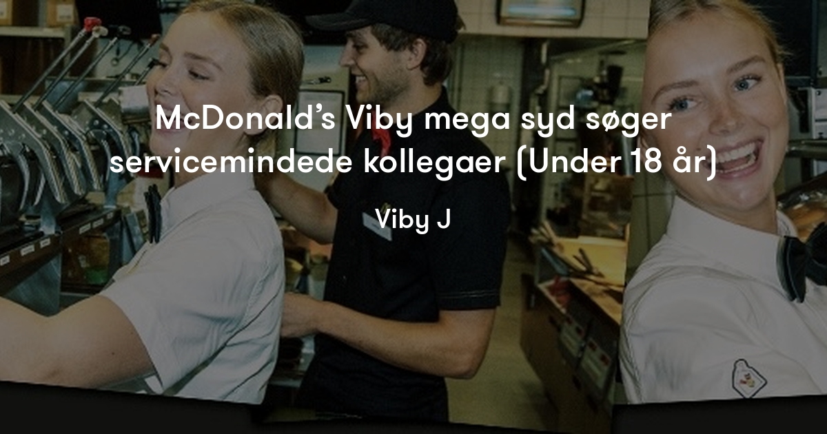 McDonald’s Viby mega syd søger servicemindede kollegaer (Under 18 år) - McDonald’s | Jobylon