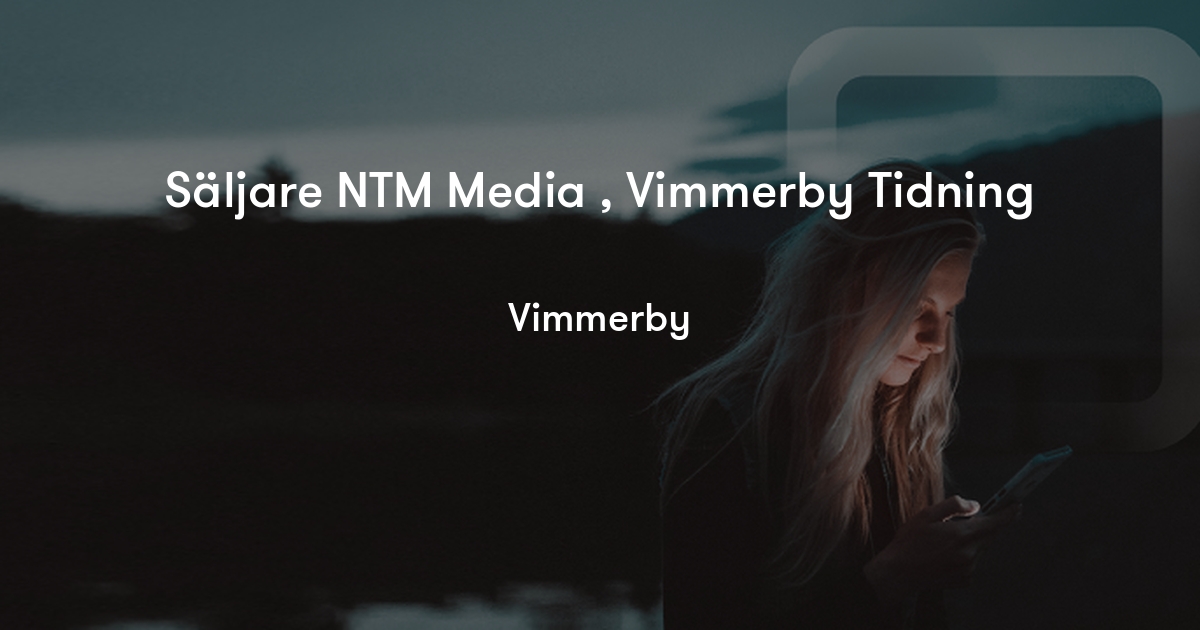 Säljare NTM Media , Vimmerby Tidning - NTM Media | Jobylon