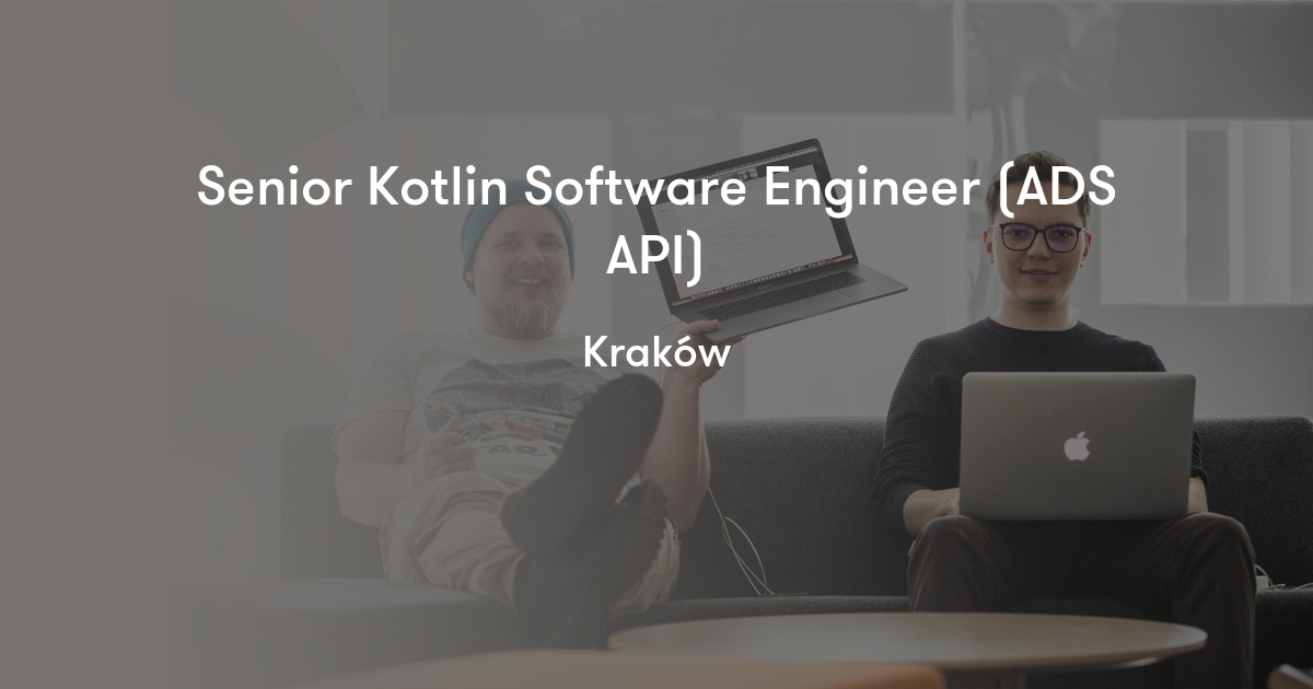 Senior Kotlin Software Engineer (ADS API) - Schibsted Tech Polska | Jobylon