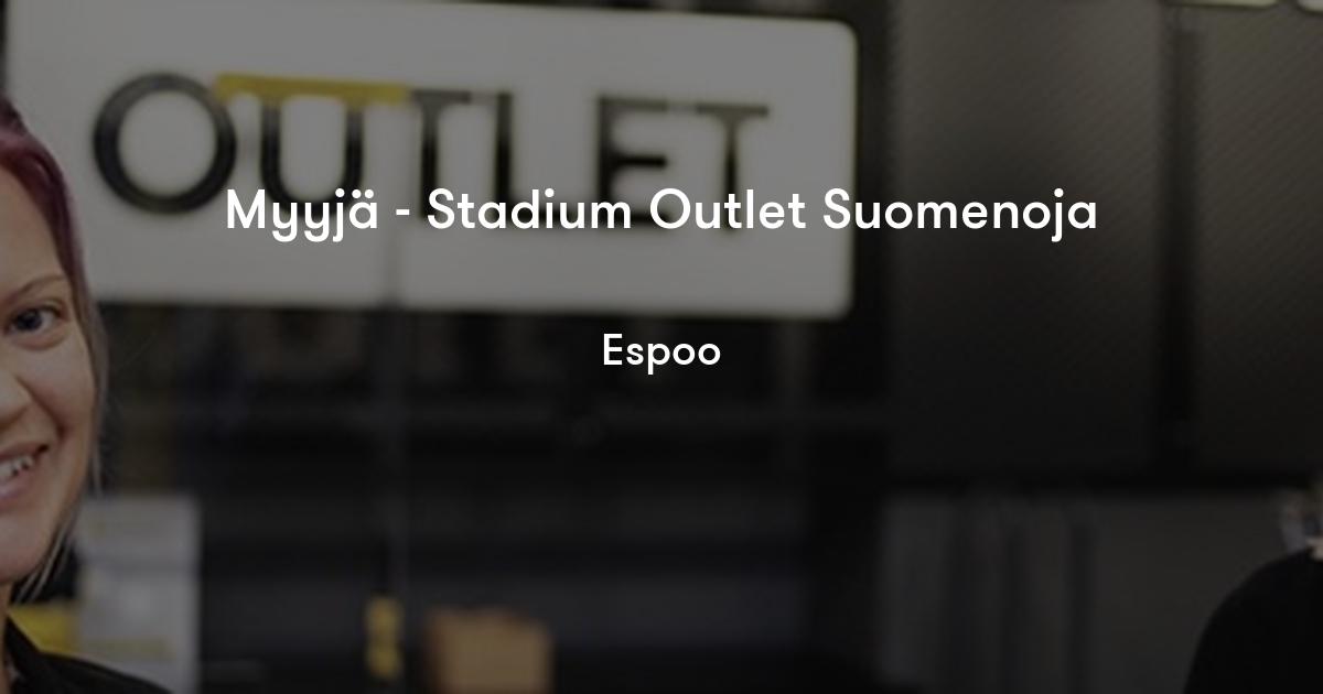 Myyjä - Stadium Outlet Suomenoja - Stadium Outlet | Jobylon