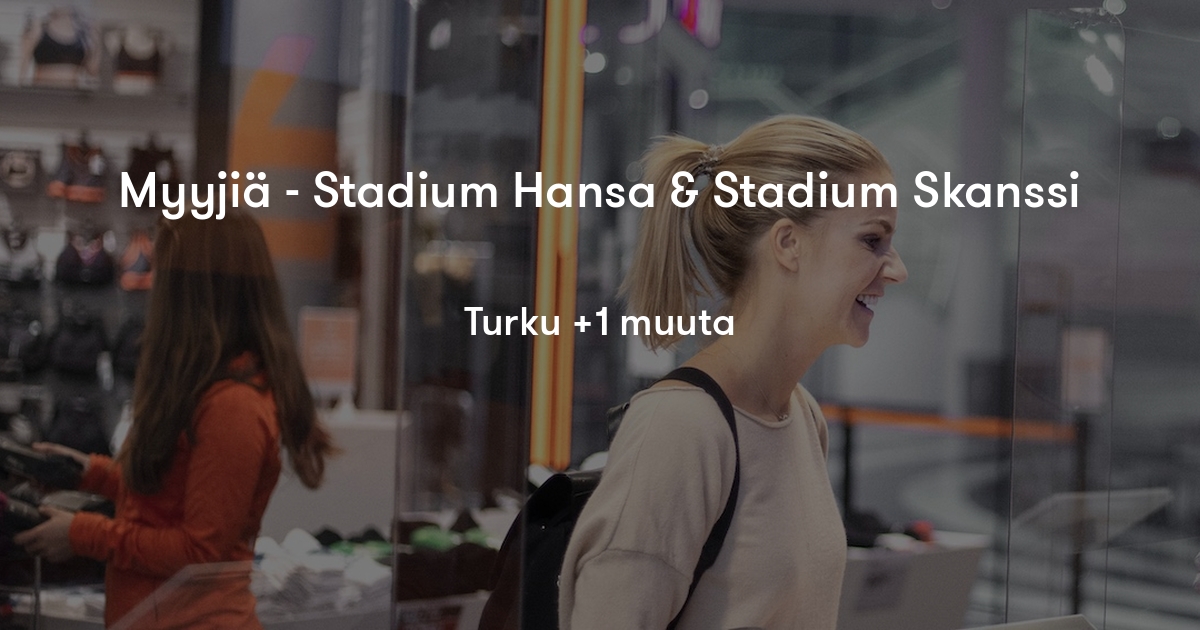 Myyjiä - Stadium Hansa & Stadium Skanssi - Stadium Store | Jobylon