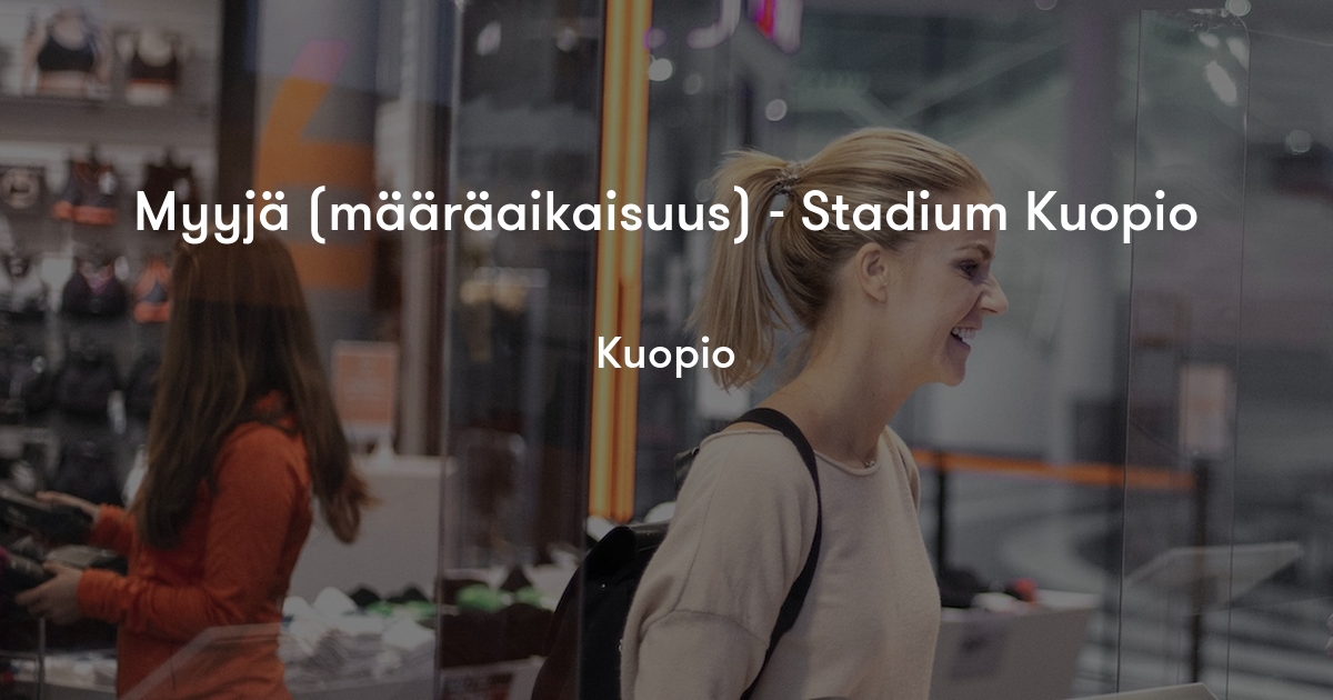 Myyjä (määräaikaisuus) - Stadium Kuopio - Stadium Store | Jobylon
