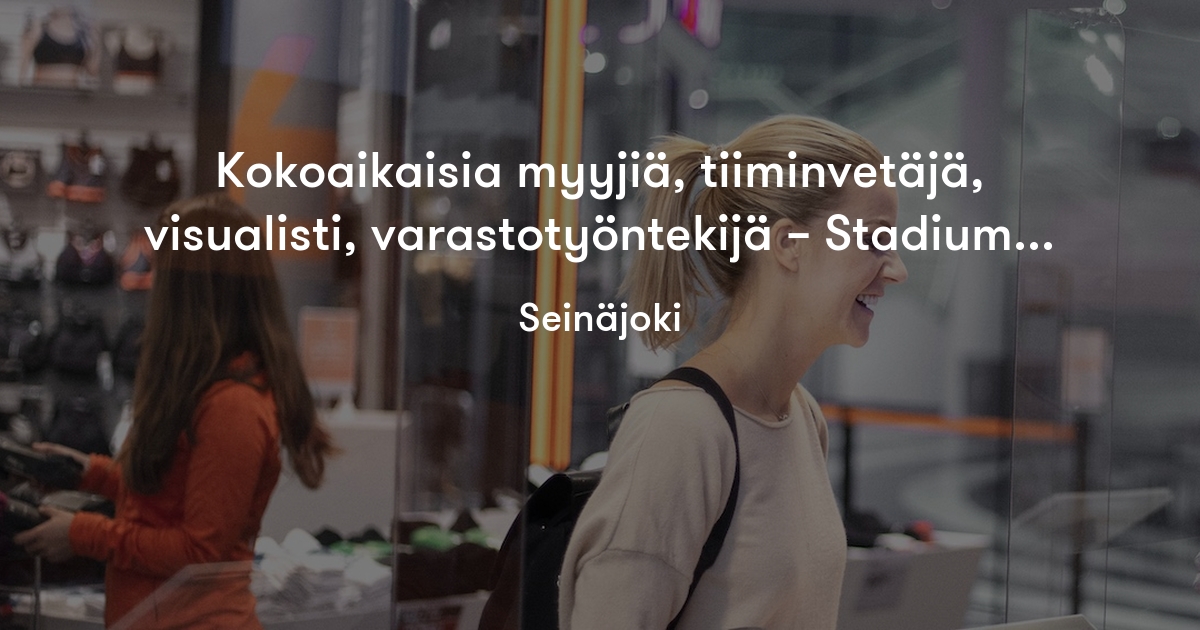 Kokoaikaisia myyjiä, tiiminvetäjä, visualisti, varastotyöntekijä ...