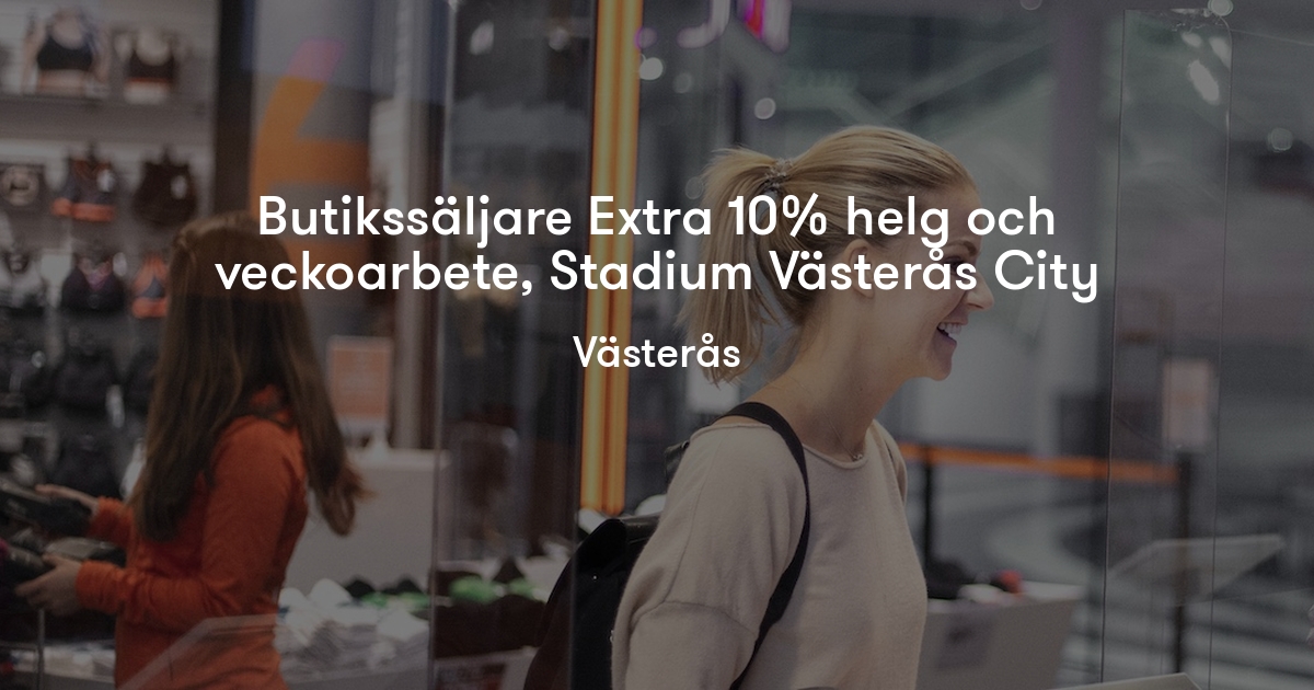 Butikssäljare Extra 10% helg och veckoarbete, Stadium Västerås City ...